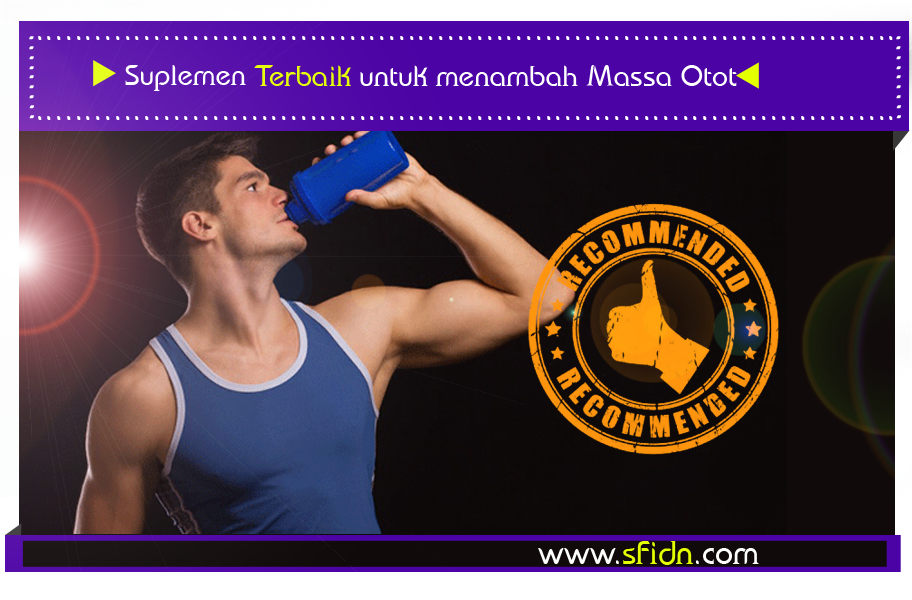 Jenis Suplemen Terbaik Untuk Menambah Massa Otot