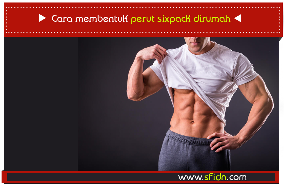 Cara membentuk perut sixpack dirumah