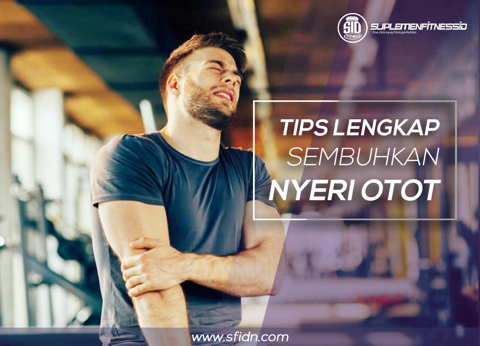 Tips lengkap sembuhkan nyeri otot
